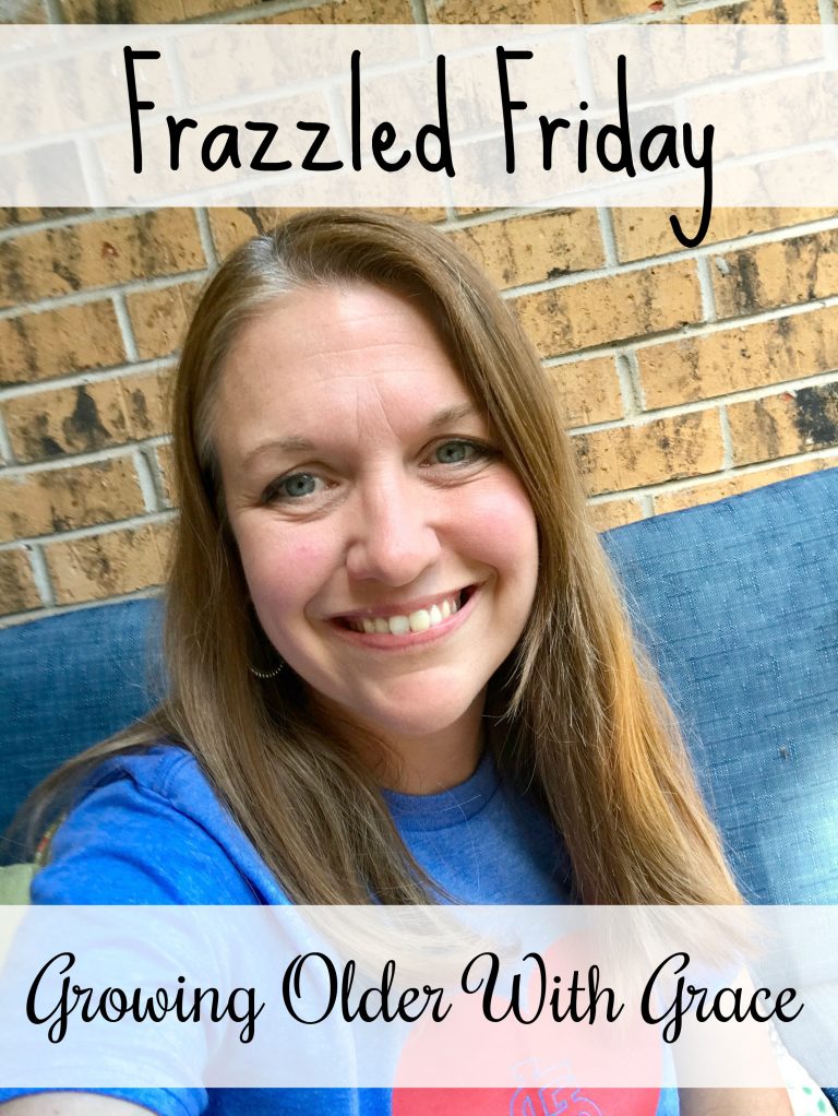 Frazzled Friday - Growing Older With Grace